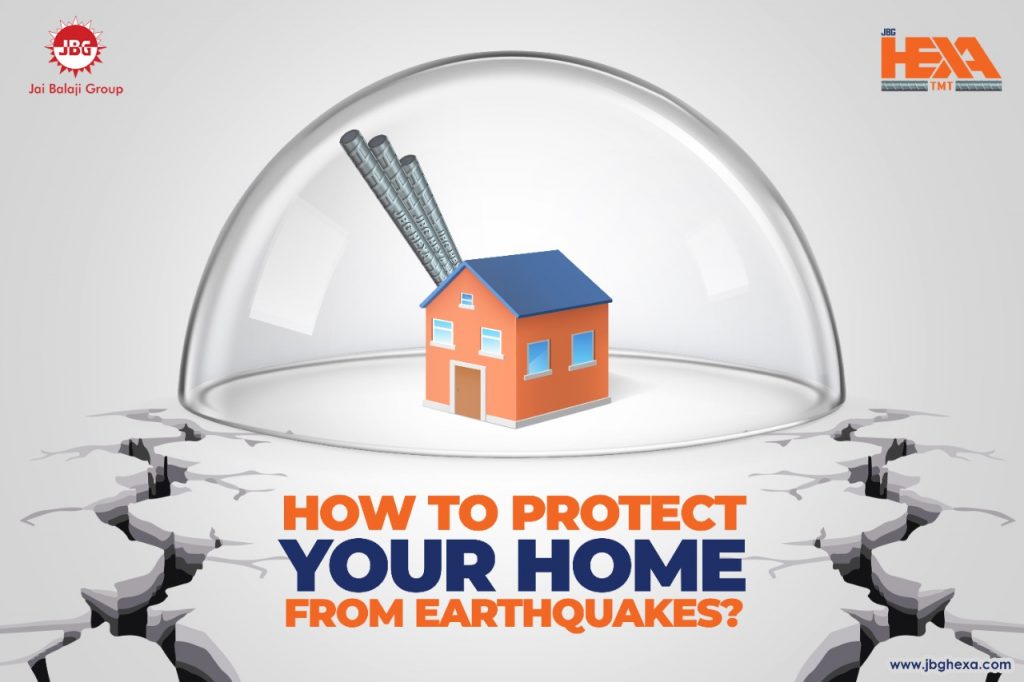 WAYS TO SAFELY PROTECT YOUR HOMES FROM EARTHQUAKES – JBG HEXA TMT